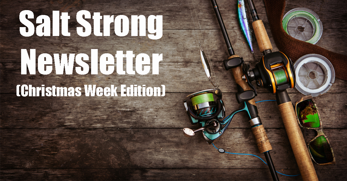 Best Fishing Tips Of The Week (Salt Strong Newsletter Dec 23, 2018)